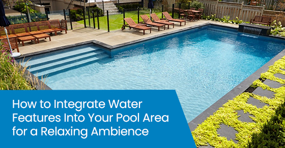 How to Integrate Water Features Into Your Pool Area for a Relaxing ...